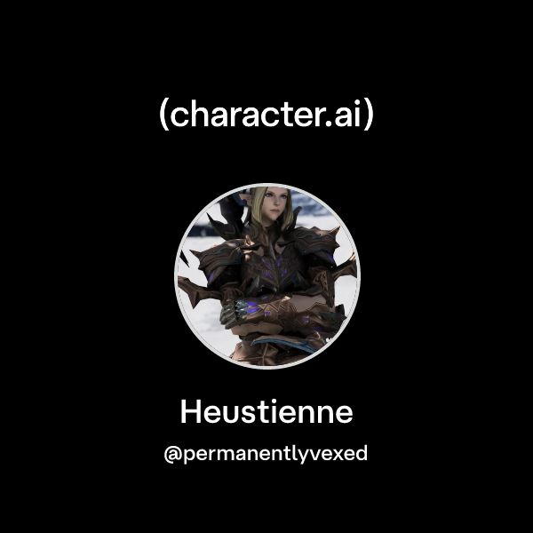 Chat with Heustienne | character.ai | Personalized AI for every moment ...