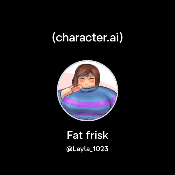 Chat with Fat frisk | character.ai | AI Chat, Reimagined–Your Words ...