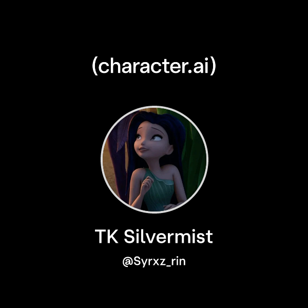 Chat with TK Silvermist | character.ai | Personalized AI for every ...