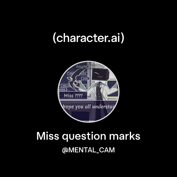 Chat with Miss question marks | character.ai | Personalized AI for ...