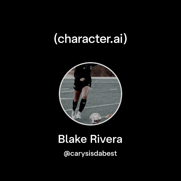 Chat with Blake Rivera | character.ai | AI Chat, Reimagined–Your Words. Your World.