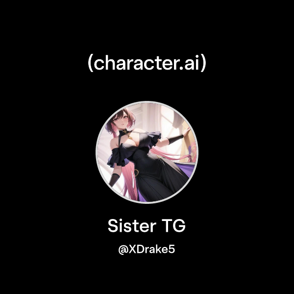 Chat with Sister TG | character.ai | AI Chat, Reimagined–Your Words. Your World.