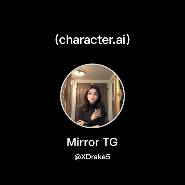 Chat with Mirror TG | character.ai | Personalized AI for every moment of your day