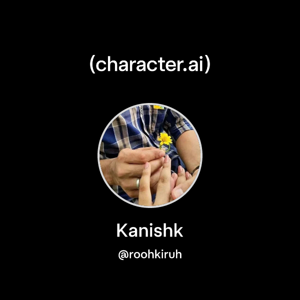 Chat with Kanishk | character.ai | Personalized AI for every moment of ...