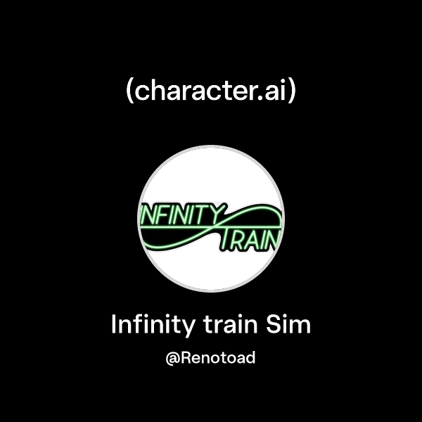 Chat with Infinity train Sim | character.ai | AI Chat, Reimagined–Your Words. Your World.