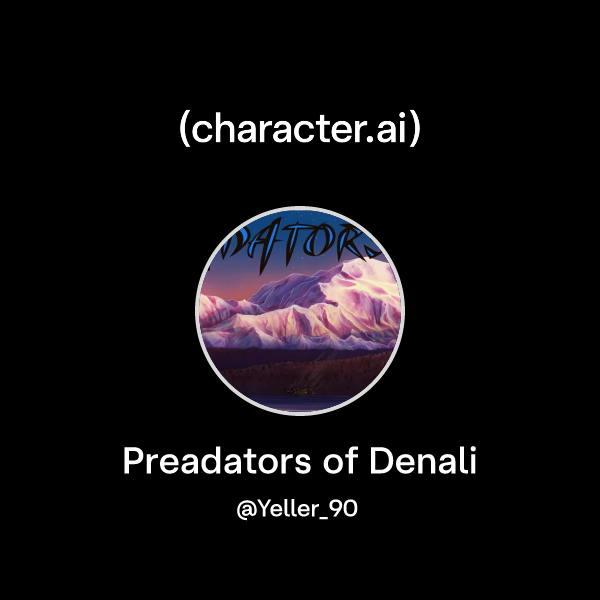 Chat with Preadators of Denali | character.ai | Personalized AI for ...