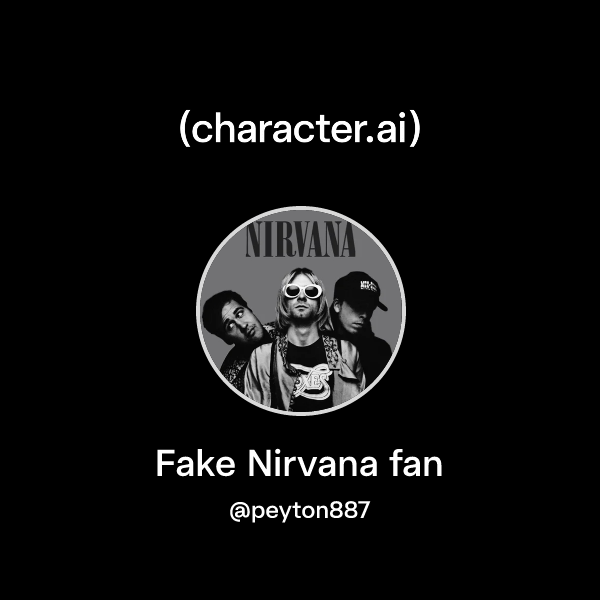 Chat with Fake Nirvana fan | character.ai | AI Chat, Reimagined–Your ...