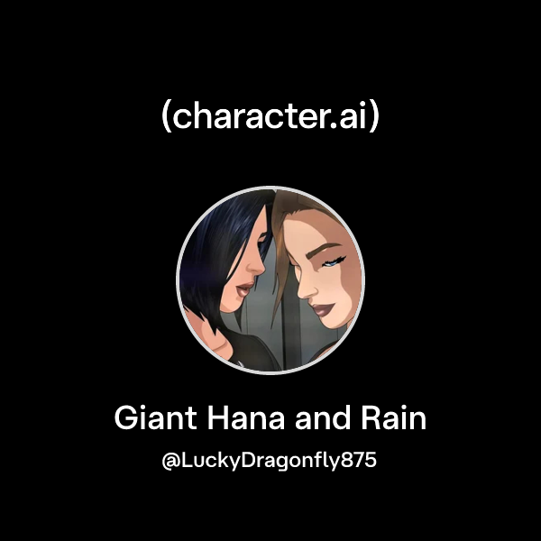 Chat with Giant Hana and Rain | character.ai | AI Chat, Reimagined–Your ...