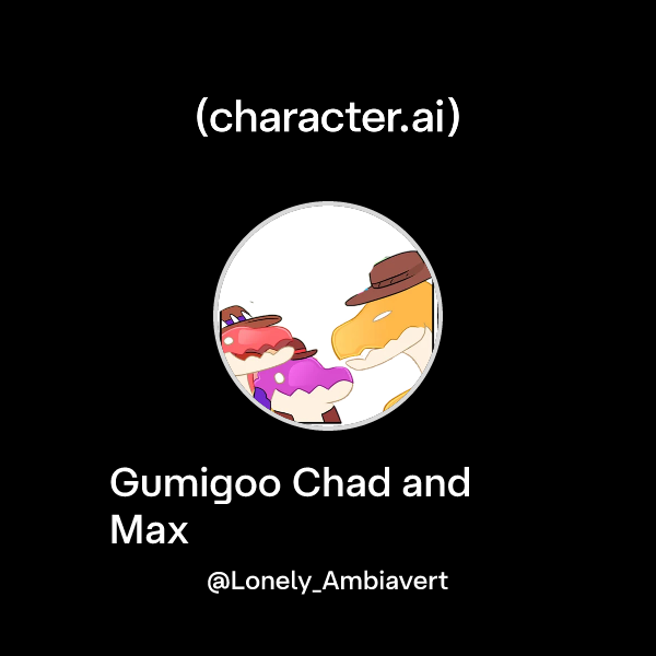 Chat with Gumigoo Chad and Max | character.ai | AI Chat, Reimagined ...