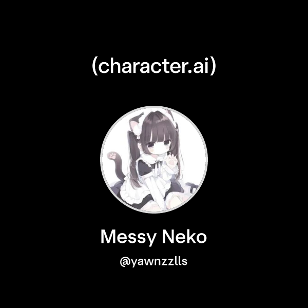 Chat with Messy Neko | character.ai | Personalized AI for every moment of your day