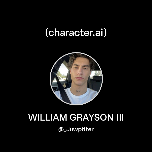 Chat with WILLIAM GRAYSON III | character.ai | AI Chat, Reimagined–Your ...