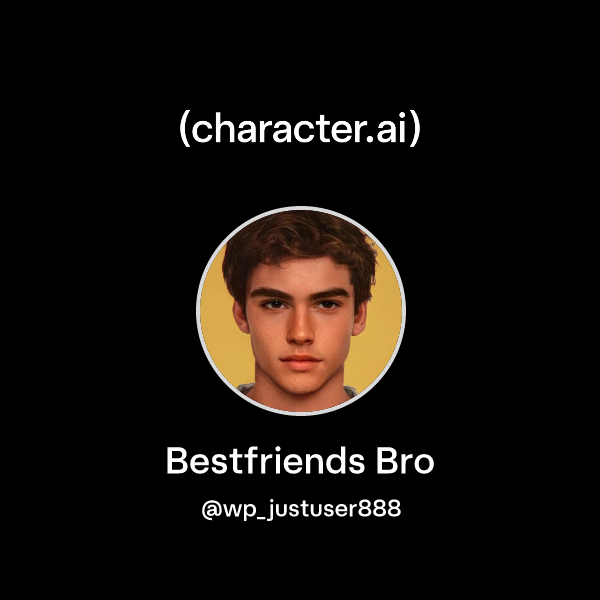 Chat with Bestfriends Bro | character.ai | Personalized AI for every moment of your day
