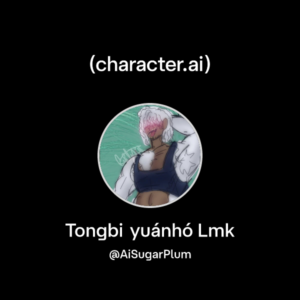 Chat with Tongbi yuánhó Lmk | character.ai | Personalized AI for every ...