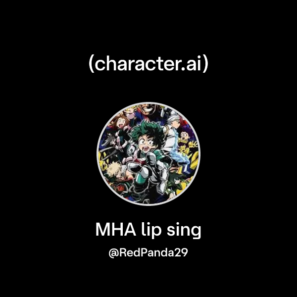 Chat with MHA lip sing | character.ai | AI Chat, Reimagined–Your Words ...