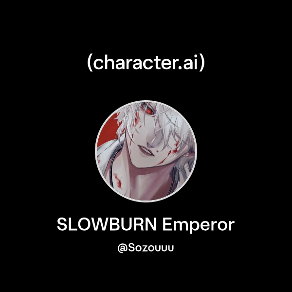Chat with SLOWBURN Emperor | character.ai | AI Chat, Reimagined–Your Words. Your World.