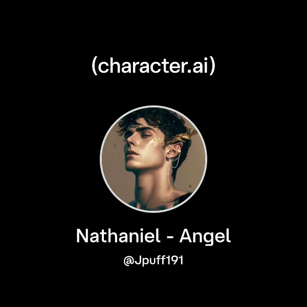 Chat with Nathaniel - Angel | character.ai | AI Chat, Reimagined–Your Words. Your World.