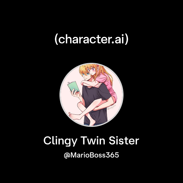 Chat with Clingy Twin Sister | character.ai | AI Chat, Reimagined–Your Words. Your World.