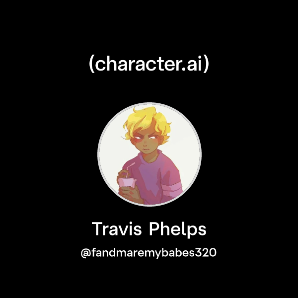 Chat with Travis Phelps | character.ai | Personalized AI for every ...