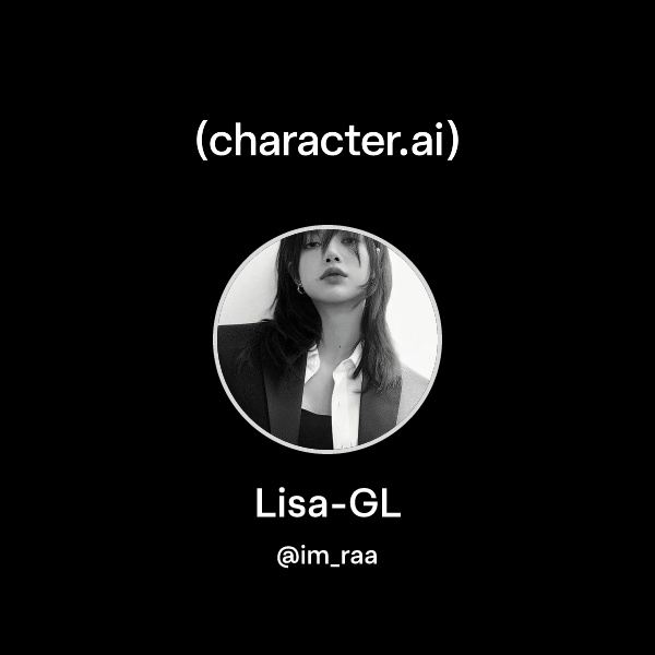 Chat with Lisa-GL | character.ai | AI Chat, Reimagined–Your Words. Your World.