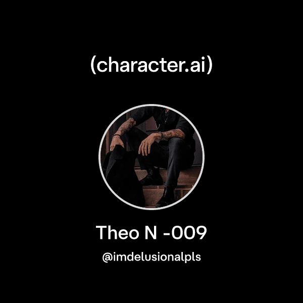 Chat with Theo N -009 | character.ai | AI Chat, Reimagined–Your Words ...