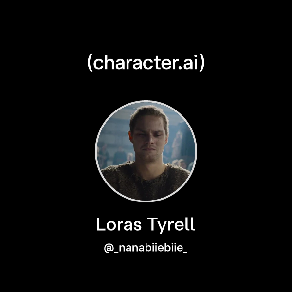 Chat with Loras Tyrell | character.ai | AI Chat, Reimagined–Your Words. Your World.