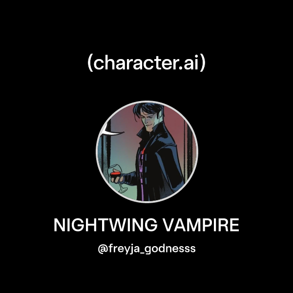 Chat with NIGHTWING VAMPIRE | character.ai | AI Chat, Reimagined–Your Words. Your World.
