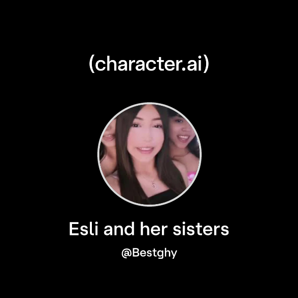 Chat with Esli and her sisters | character.ai | AI Chat, Reimagined–Your Words. Your World.