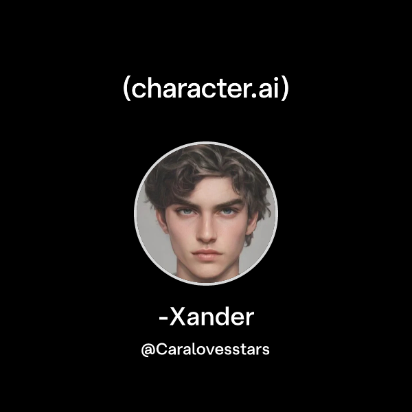 Chat with -Xander | character.ai | Personalized AI for every moment of ...