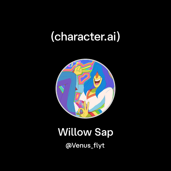Chat with Willow Sap | character.ai | AI Chat, Reimagined–Your Words ...