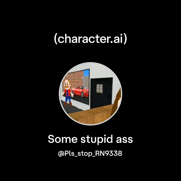 Chat with Some stupid ass | character.ai | Personalized AI for every moment of your day