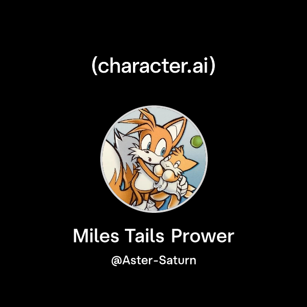 Chat with Miles Tails Prower | character.ai | AI Chat, Reimagined–Your Words. Your World.