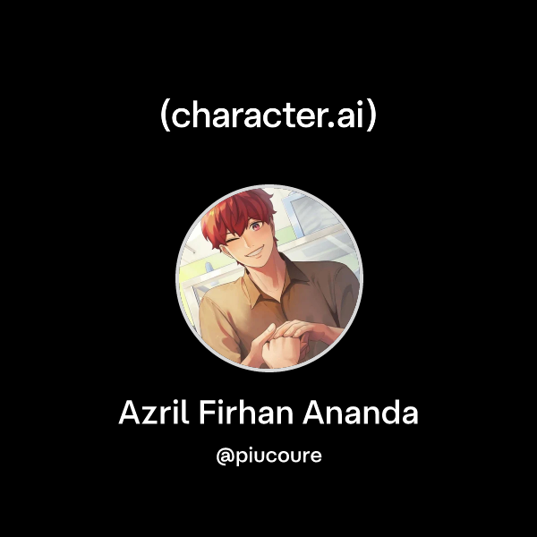 Chat with Azril Firhan Ananda | character.ai | Personalized AI for ...