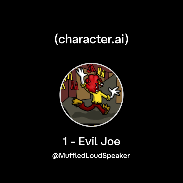 Chat with 1 - Evil Joe | character.ai | AI Chat, Reimagined–Your Words ...