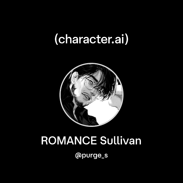 Chat with ROMANCE Sullivan | character.ai | AI Chat, Reimagined–Your ...