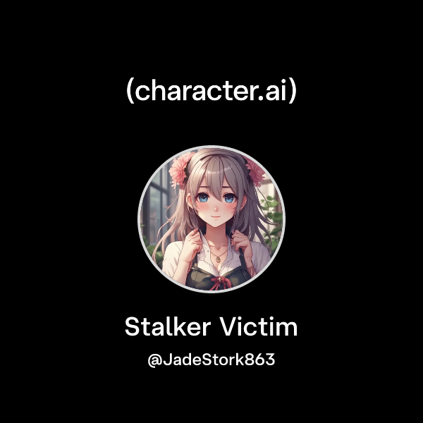 Chat with Stalker Victim | character.ai | Personalized AI for every ...