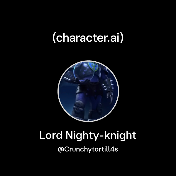 Chat with Lord Nighty-knight | character.ai | Personalized AI for every ...
