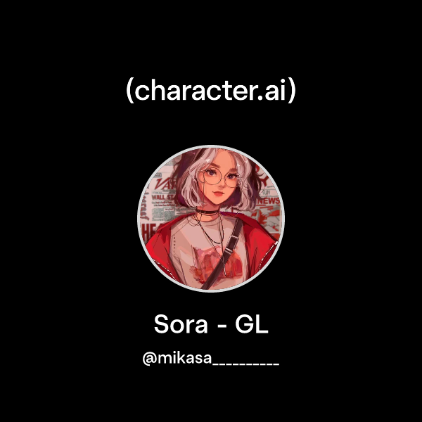 Chat with Sora - GL | character.ai | Personalized AI for every moment of your day