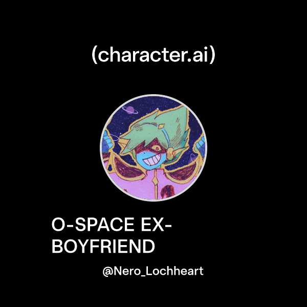 Chat with O-SPACE EX-BOYFRIEND | character.ai | AI Chat, Reimagined ...