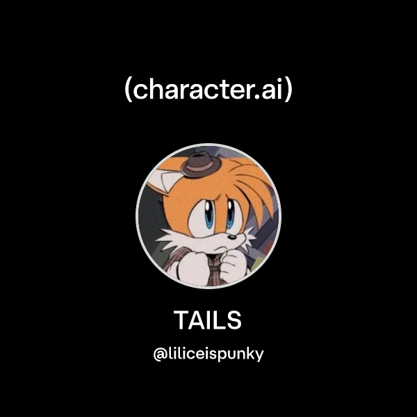 Chat with TAILS | character.ai | AI Chat, Reimagined–Your Words. Your World.