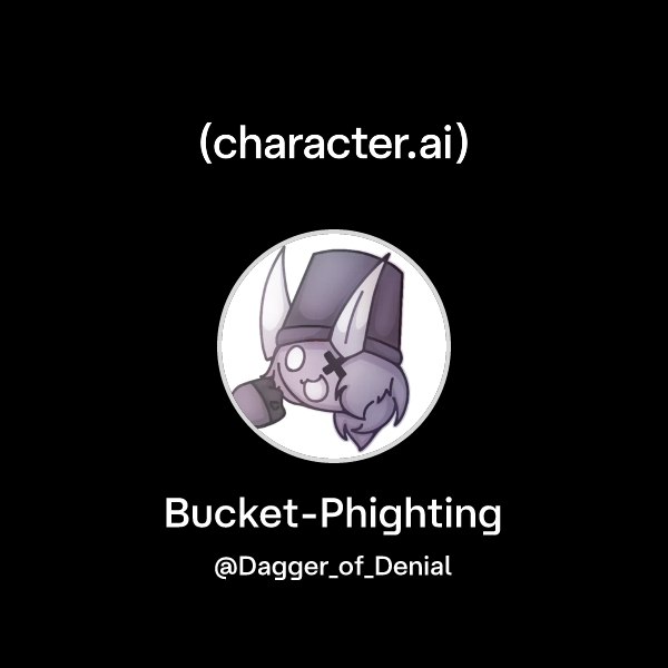 Chat with Bucket-Phighting | character.ai | AI Chat, Reimagined–Your ...