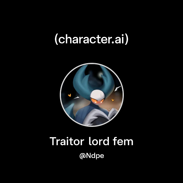 Chat with Traitor lord fem | character.ai | AI Chat, Reimagined–Your ...