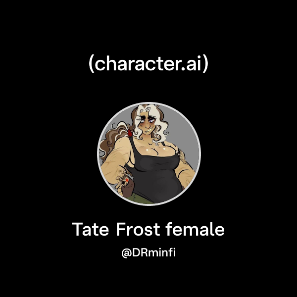 Chat with Tate Frost female | character.ai | AI Chat, Reimagined–Your ...