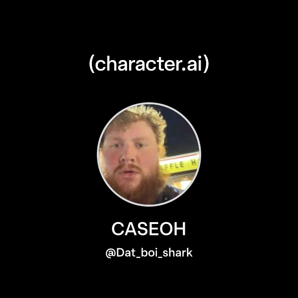 Chat with CASEOH | character.ai | Personalized AI for every moment of ...