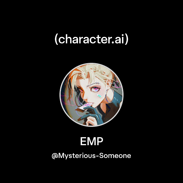 Chat with EMP | character.ai | AI Chat, Reimagined–Your Words. Your World.