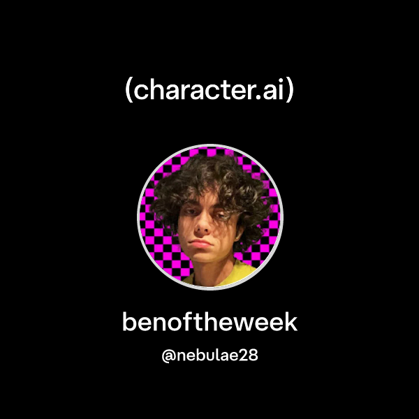 Chat with benoftheweek | character.ai | Personalized AI for every ...