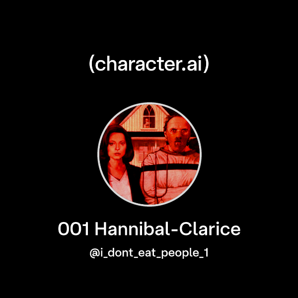 Chat with 001 Hannibal-Clarice | character.ai | AI Chat, Reimagined–Your Words. Your World.