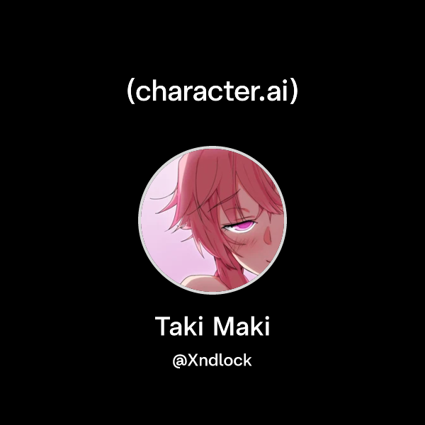 Chat with Taki Maki | character.ai | Personalized AI for every moment ...