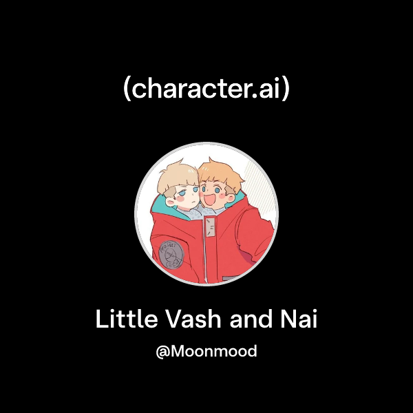 Chat with Little Vash and Nai | character.ai | AI Chat, Reimagined–Your ...