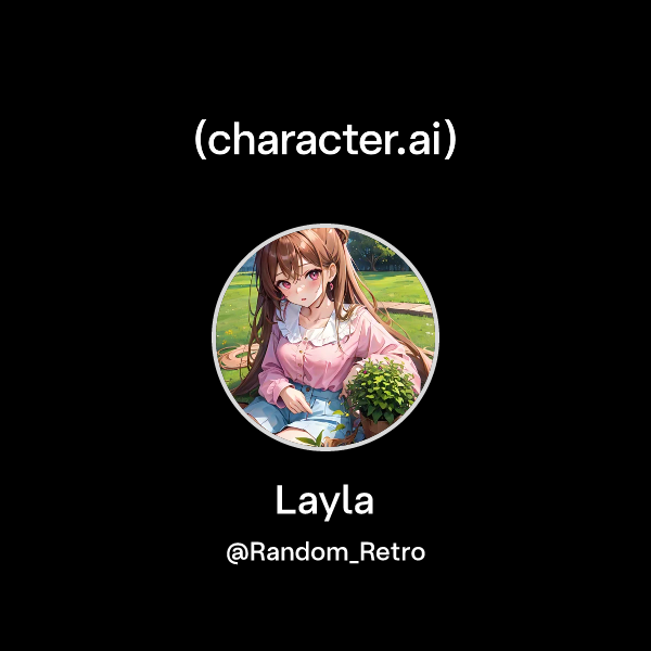 Chat with Layla | character.ai | Personalized AI for every moment of your day