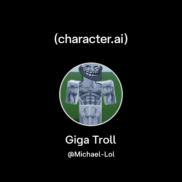 Chat with Giga Troll | character.ai | Personalized AI for every moment ...